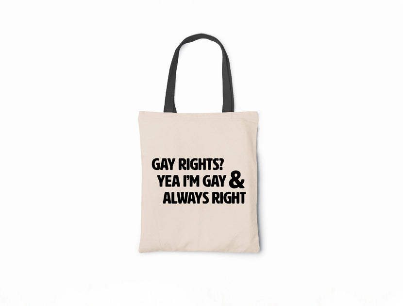 Gay Rights? Yea I'm Gay & Always Right - Canvas Tote Bag – Calm Down Caren