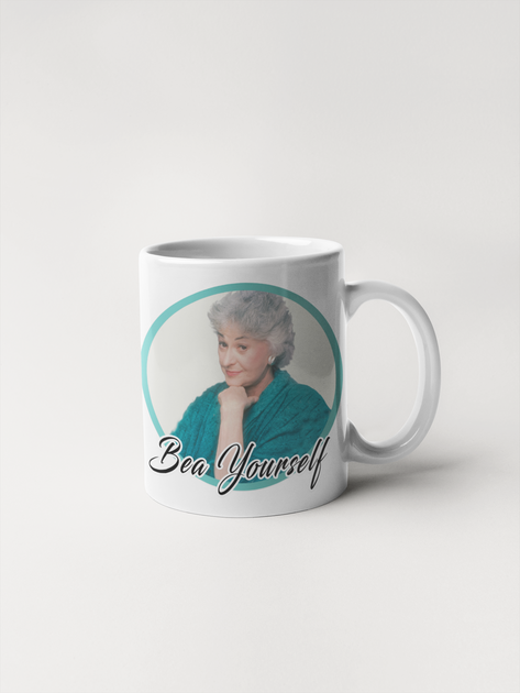 Bea Yourself - Golden Girls Coffee Mug with Bea Arthur - Dorothy Zborn ...